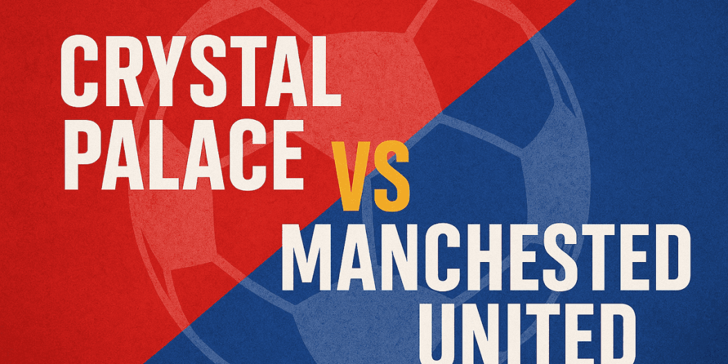 Crystal Palace vs Manchester United Preview - BET.ax